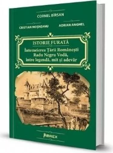 Istorie furata. Intemeierea Tarii Romanesti - Cornel Birsan 978-606 ...