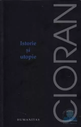 Istorie Si Utopie - Cioran 978-973-50-2959-3 - cel.ro