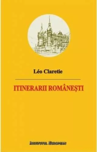 Itinerarii Romanesti - Leo Claretie 978-973-611-985-9