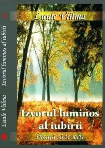 Izvorul luminos al iubirii - Luule Viilma 978-973-8975-24-8 - cel.ro