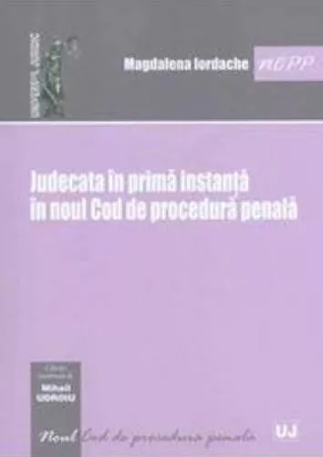 Judecata in prima instanta in noul Cod de procedura penala - Magdalena ...