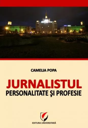 Jurnalistul. Personalitate si profesie - Camelia Popa 978-606-591-205-2 - cel.ro
