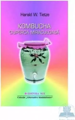 Kombucha ciuperca miraculoasa - Harald W. Tietze 973-8471-40-0 - cel.ro