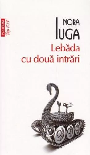 Lebada cu doua intrari - Nora Iuga 978-973-46-6509-9 - cel.ro