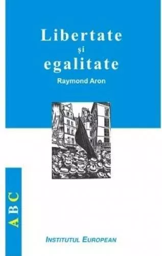 Libertate si egalitate - Raymond Aron 978-606-24-0156-6 - cel.ro
