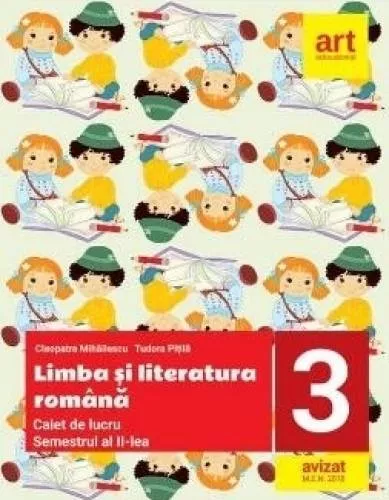Limba romana - Clasa 3. Sem.2 - Caiet - Cleopatra Mihailescu 978-606-94488-6-1 - cel.ro