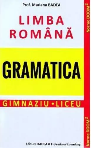 Limba romana. Gramatica. Gimnaziu. Liceu - Mariana Badea 978-973-1722-25-2 - cel.ro