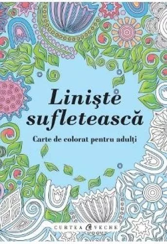 Liniste sufleteasca - Carte de colorat pentru adulti 978-606-588-997-2 ...