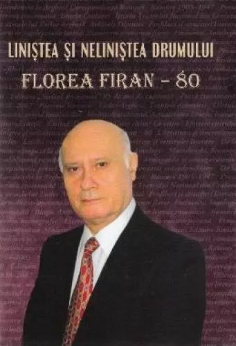 Linistea si nelinistea drumului. Florea Firan - 80 978-606-674-158-3