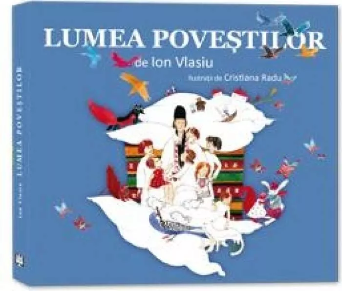 Lumea povestilor - Ion Vlasiu 978-606-8244-76-1 - cel.ro