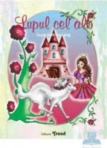 Lupul cel Alb dupa Andrew Lang 978-606-92713-8-4