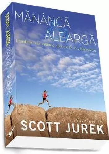 Mananca Si Alearga - Scott Jurek Steve Friedman 978-606-93031-7-7 - cel.ro