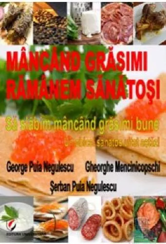 Mancand grasimi ramanem sanatosi - George Puia Negulescu Gheorghe ...