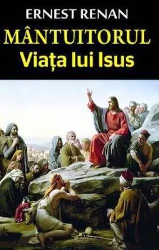 Mantuitorul. Viata lui Isus - Ernest Renan 973-973-00000-001 - cel.ro