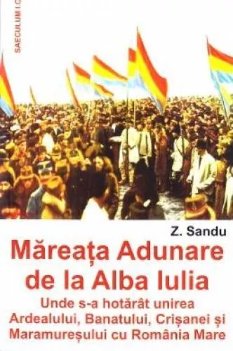 Mareata adunare de la Alba Iulia - Z. Sandu 978-973-642-382-6 - cel.ro