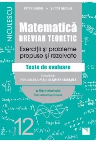 Matematica - Clasa 12 - Breviar teoretic filiera tehnologica - Petre ...