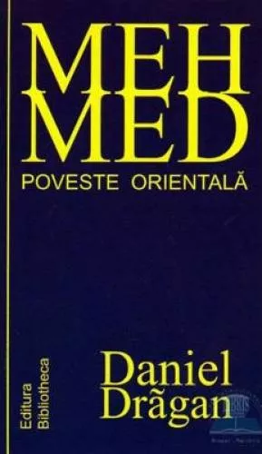 Mehmed . Poveste Orientala - Daniel Dragan 978-973-712-628-3