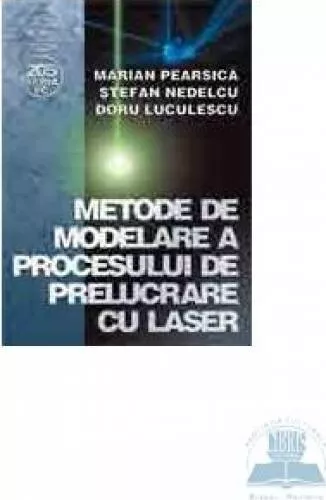 Metode de modelare a procesului de prelucrare cu L.A.S.E.R - Marian ...