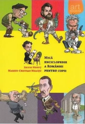 Mica enciclopedie a Romaniei pentru copii - Silviu Negut Marius ...