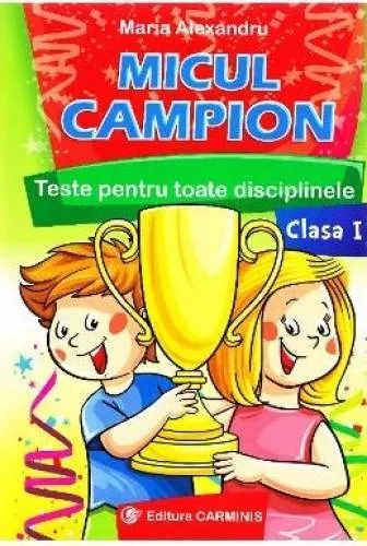 Micul campion cls 1 Teste pentru toate disciplinele - Maria Alexandru ...