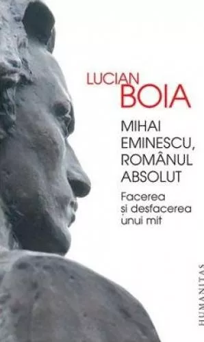 Mihai Eminescu romanul absolut - Lucian Boia 978-973-50-5043-6