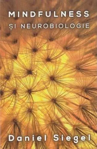 Mindfulness si neurobiologie - Daniel Siegel 978-973-111-589-4 - cel.ro