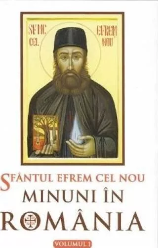 Minuni in Romania vol. I - Sfantul Efrem Cel Nou 978-973-136-358-5 - cel.ro