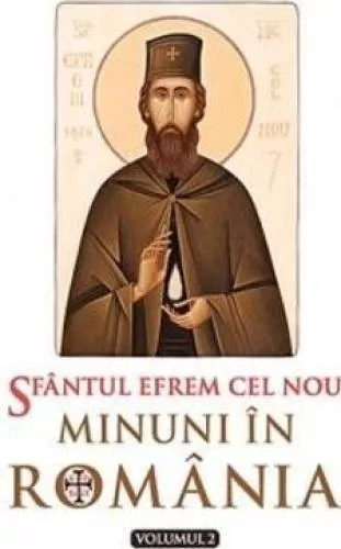 Minuni In Romania Volumul 2 - Sfantului Efrem Cel Nou 978-973-136-477-3 ...