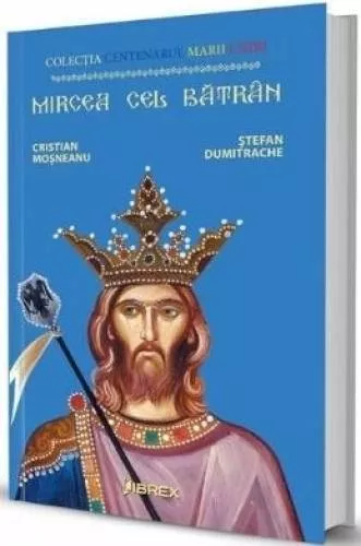 Mircea cel Batran - Cristian Mosneanu Stefan Dumitrache 978-606-8894-62 ...