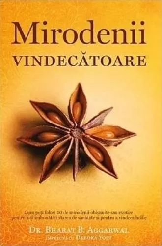 Mirodenii vindecatoare - Bharat B. Aggarwal Debora Yost 978-606-756-011 ...