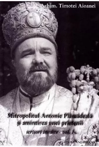 Mitropolitul Antonie Plamadeala si amintirea unei prietenii. Scrieri ...