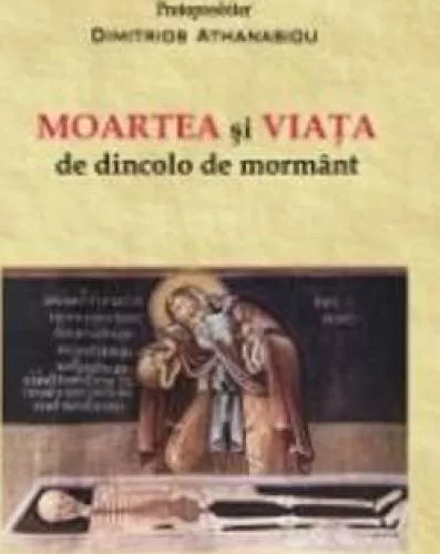 Moartea si viata de dincolo de mormant - Dimitrios Athanasiou 978-606 ...