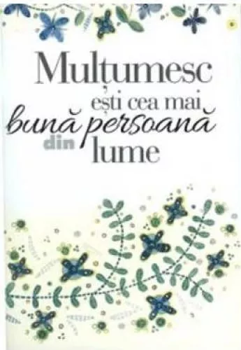 Multumesc esti cea mai buna persoana din lume 978-606-8290-45-4 - cel.ro