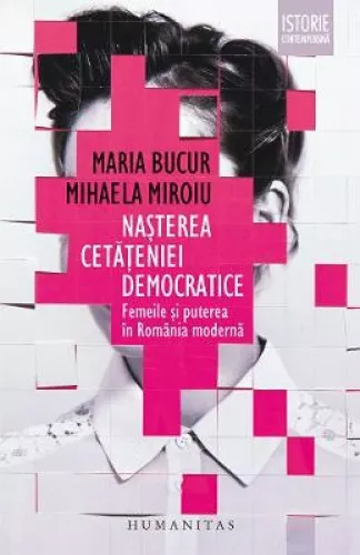 Nasterea cetateniei democratice - Maria Bucur Mhaela Miroiu 978-973-50 ...