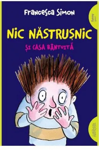 Nic Nastrusnic si casa bantuita - Francesca Simon 978-606-788-580-4