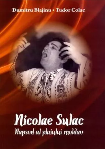Nicolae Sulac Rapsod al plaiului moldav - Dumitru Blajinu Tudor Colac ...