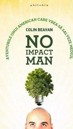 No Impact Man - Colin Beavan 978-606-93046-2-4 - cel.ro