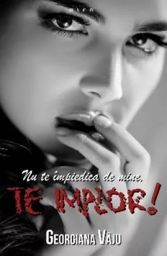 Nu te impiedica de mine te implor - Georgiana Vaju 978-606-94205-5-3 ...