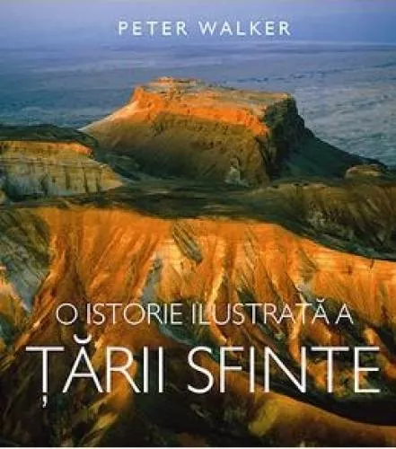 O Istorie Ilustrata A Tarii Sfinte - Peter Walker 978-606-8282-92-3 - cel.ro
