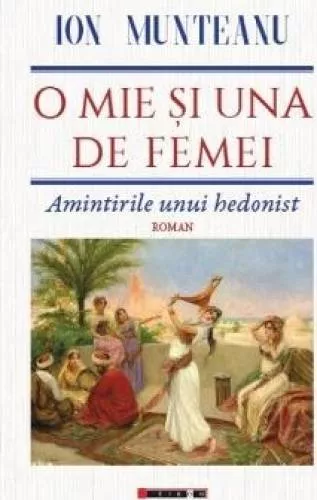 O mie si una de femei. Amintirile unui hedonist - Ion Munteanu 978-606-711-739-4 - cel.ro