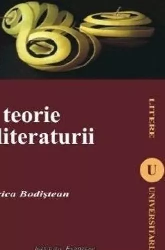 O teorie a literaturii - Florica Bodistean 978-973-611-564-6