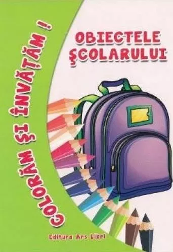 Obiectele scolarului - Coloram si invatam 978-606-36-0708-0
