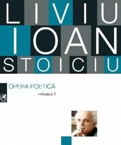 Opera poetica vol.3 - Liviu Ioan Stoiciu 978-973-23-3243-6 - cel.ro