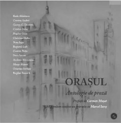 Orasul - Antologie de proza - Prefata Carmen Musat - Interviu cu Marcel ...