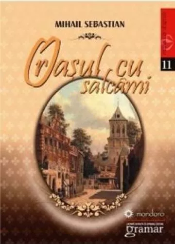 Orasul cu salcami - Mihail Sebastian 978-606-8395-39-5 - cel.ro
