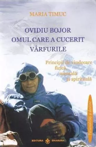 Ovidiu Bojor Omul care a cucerit varfurile - Maria Timuc 978-973-8975-93-4