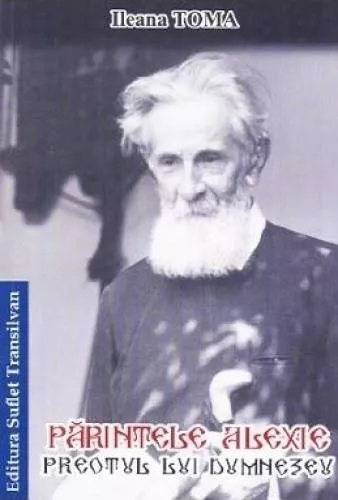 Parintele Alexie preotul lui Dumnezeu - Ileana Toma 978-606-93513-0-7 ...