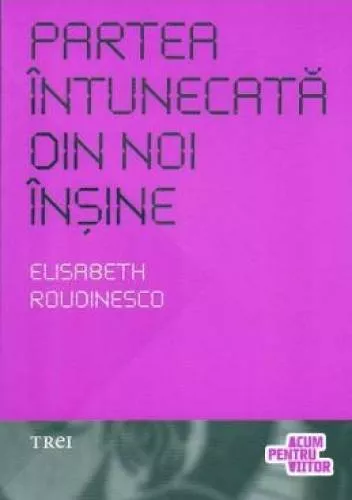 Partea intunecata din noi insine - Elisabeth Roudinesco 973-707-329-7 ...