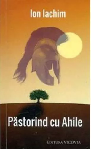 Pastorind cu Ahile - Ion Iachim 978-606-8541-63-1 - cel.ro