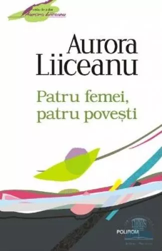 Patru femei patru povesti - Aurora Liiceanu 978-973-46-2130-9 - cel.ro